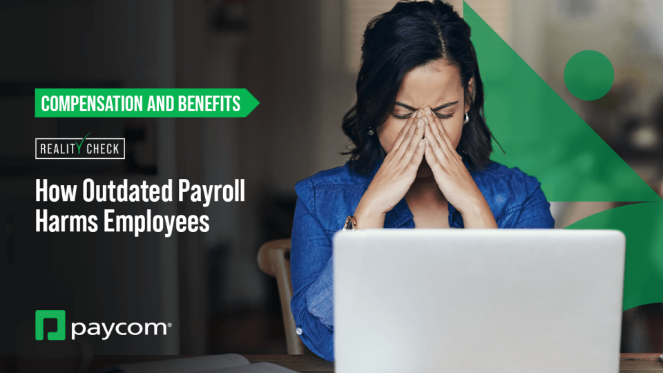 Reality Check: How Outdated Payroll Harms Employees | Paycom
